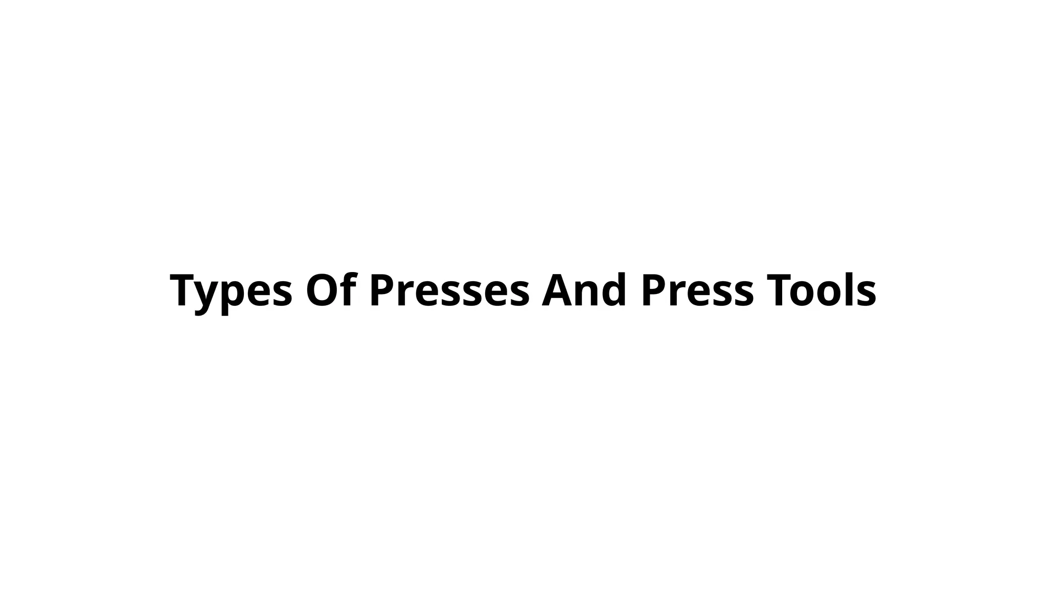 Types Of Presses And Press Tools IN MANUFACTURING.pptx