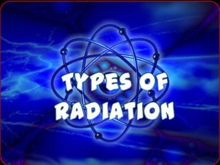 Types of radiation | PPTX