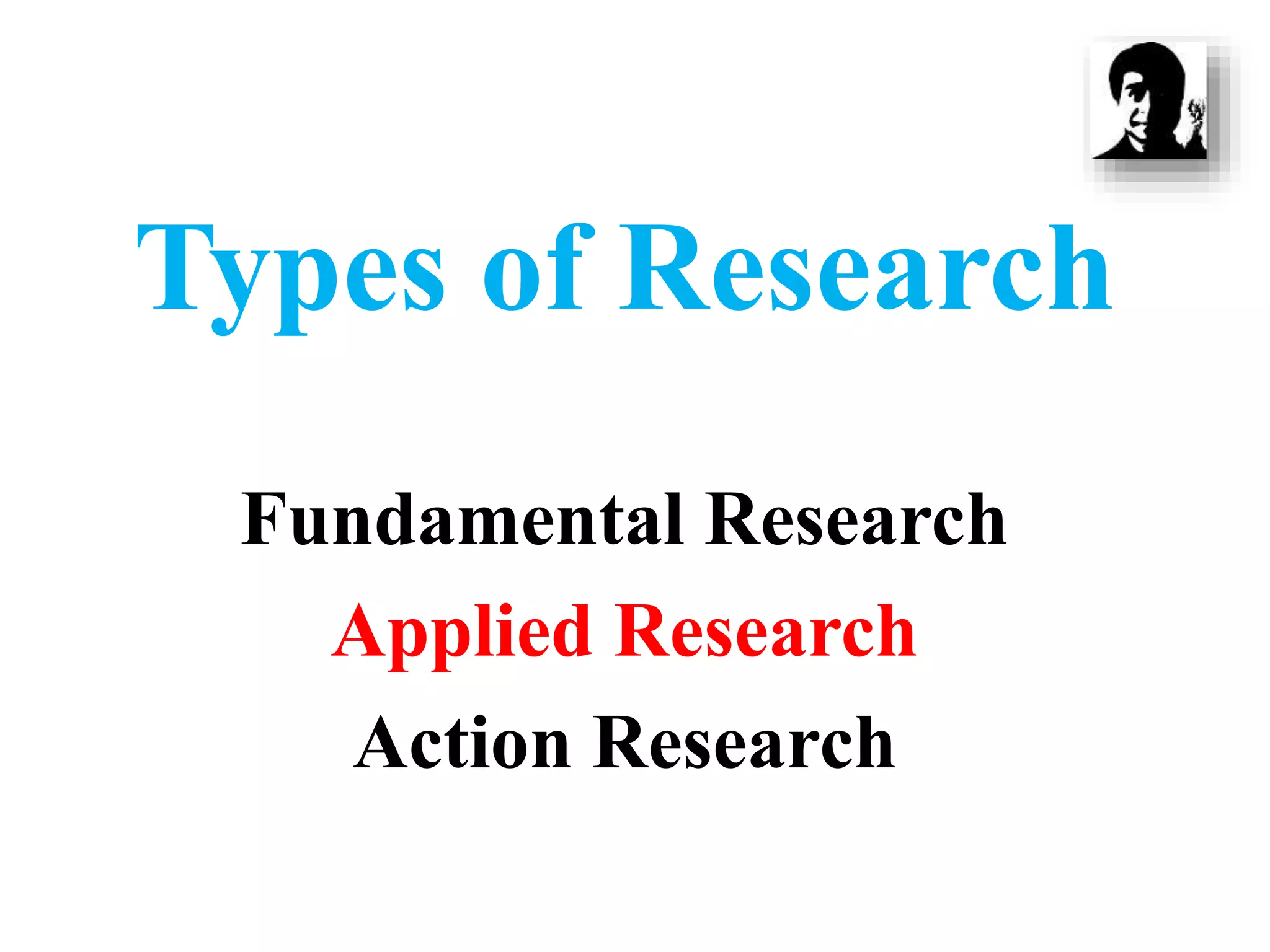 Types of Research - Fundamental, Applied and Action | PPTX