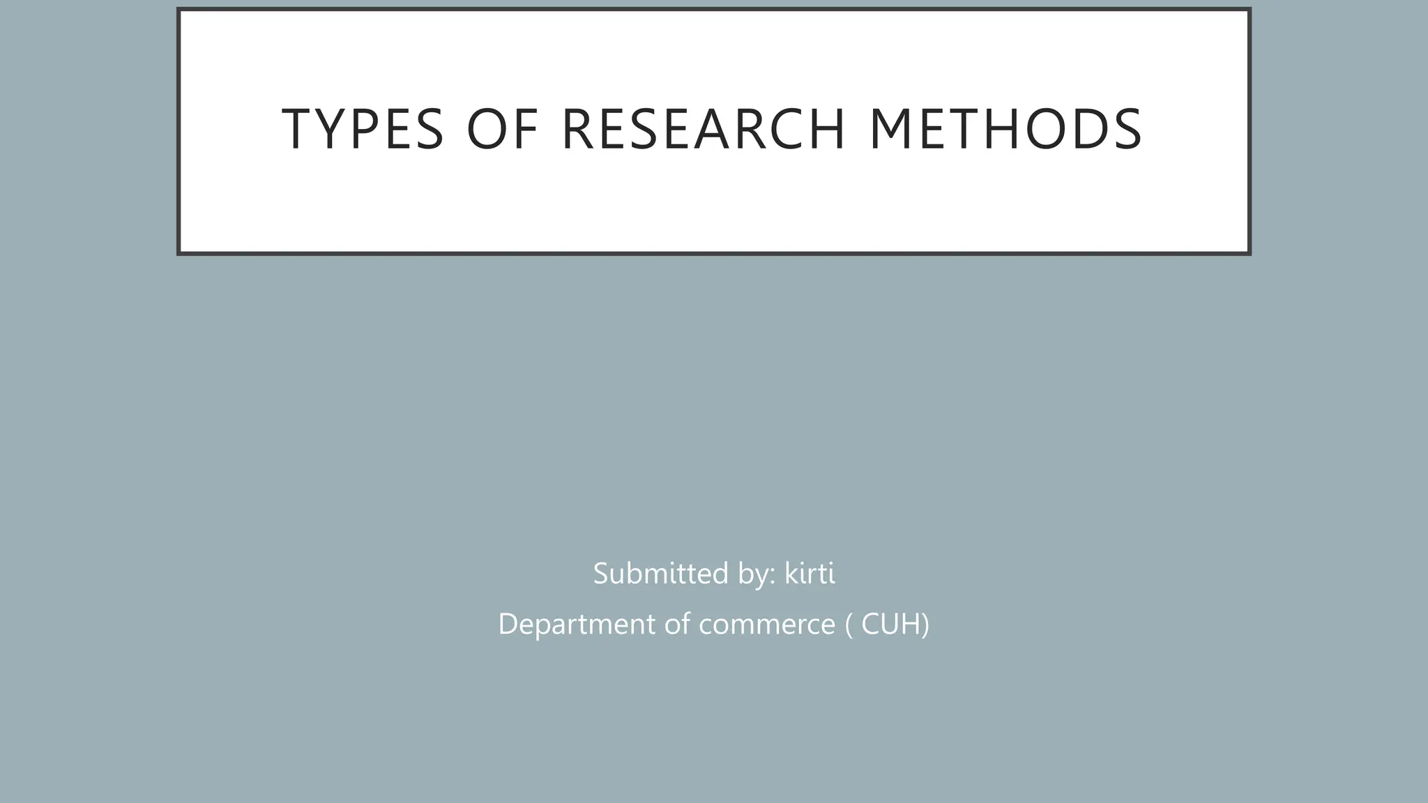 Types of research methods.pptx bncnbcbbcmxcmbxcnmncn | PPT