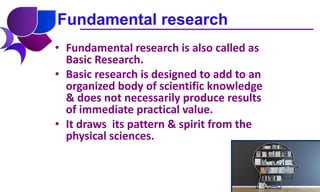 Research Methodology -Types of research by Dr. Neha Deo | PPT