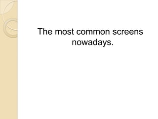 Types of screens | PPT