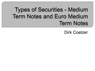 Types of Securities - Medium Term Notes and Euro Medium Term Notes | PPT