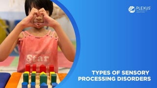 Types of Sensory Processsing Disorders | Plexus | PPTX