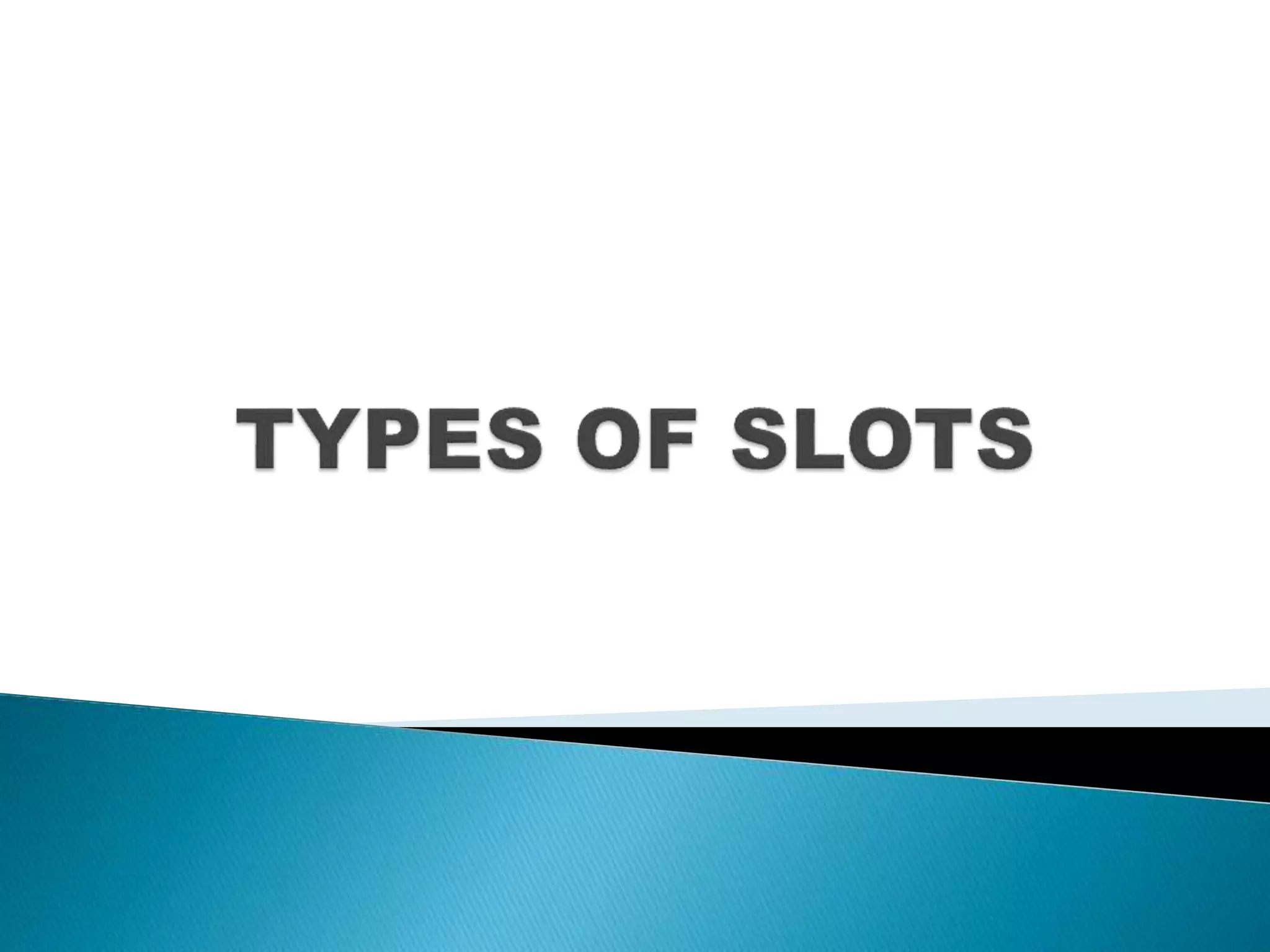 Types of slots | PPTX