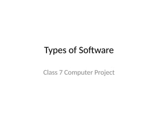 Types_of_Software_Detailed_Project_Class7 (1).pptx
