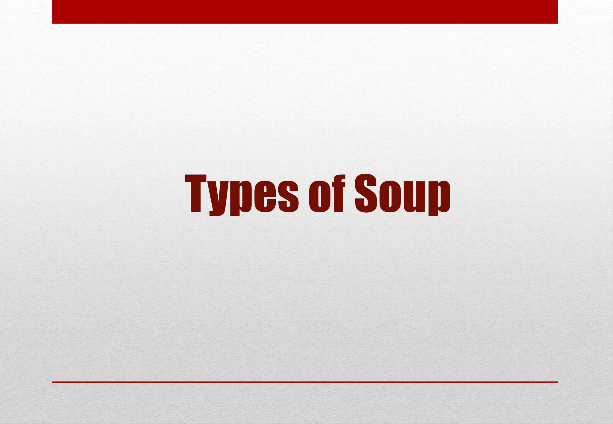 Types of soup: www.chefqtrainer.blogspot.com