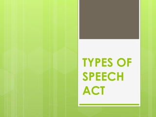 TYPES OF SPEECH ACT IN ORAL COMMUNICATION.pptx