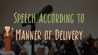 Types of speeches according to Purpose and Manner of Delivery | PDF