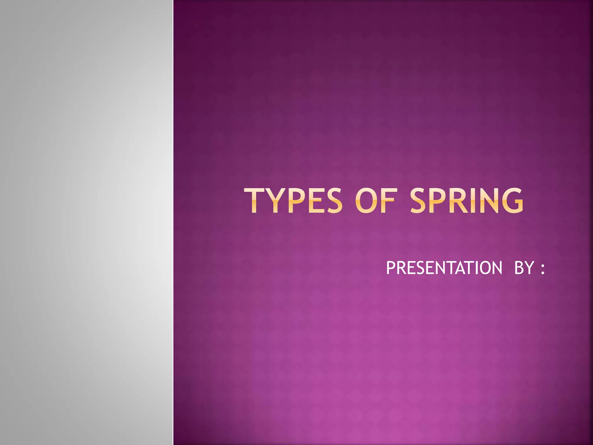 Types of spring PPT | PPTX