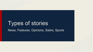 Types of Stories - Journalism 2015 | PPTX