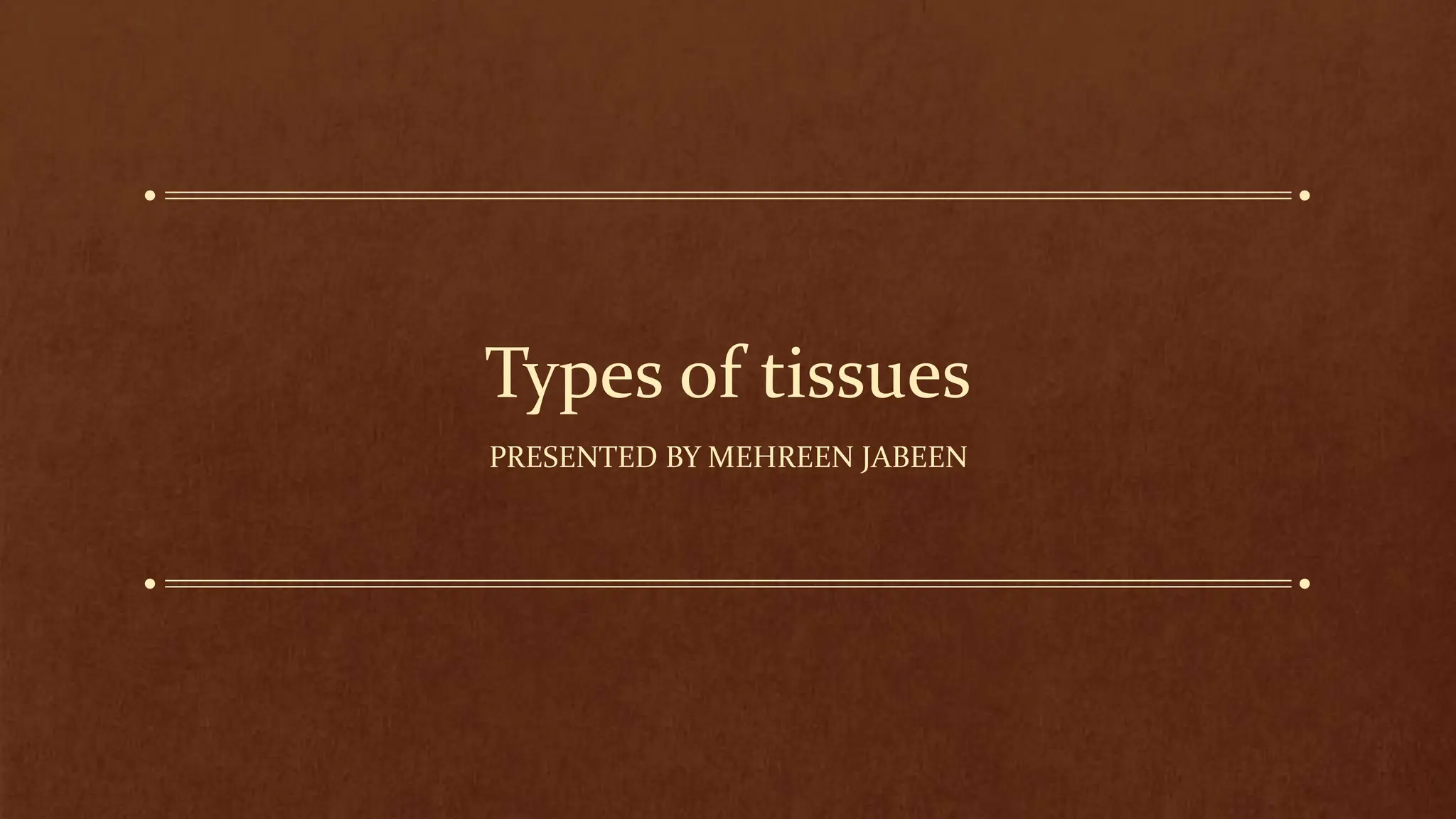 Types of tissues and their types (with diagrams) | PPTX