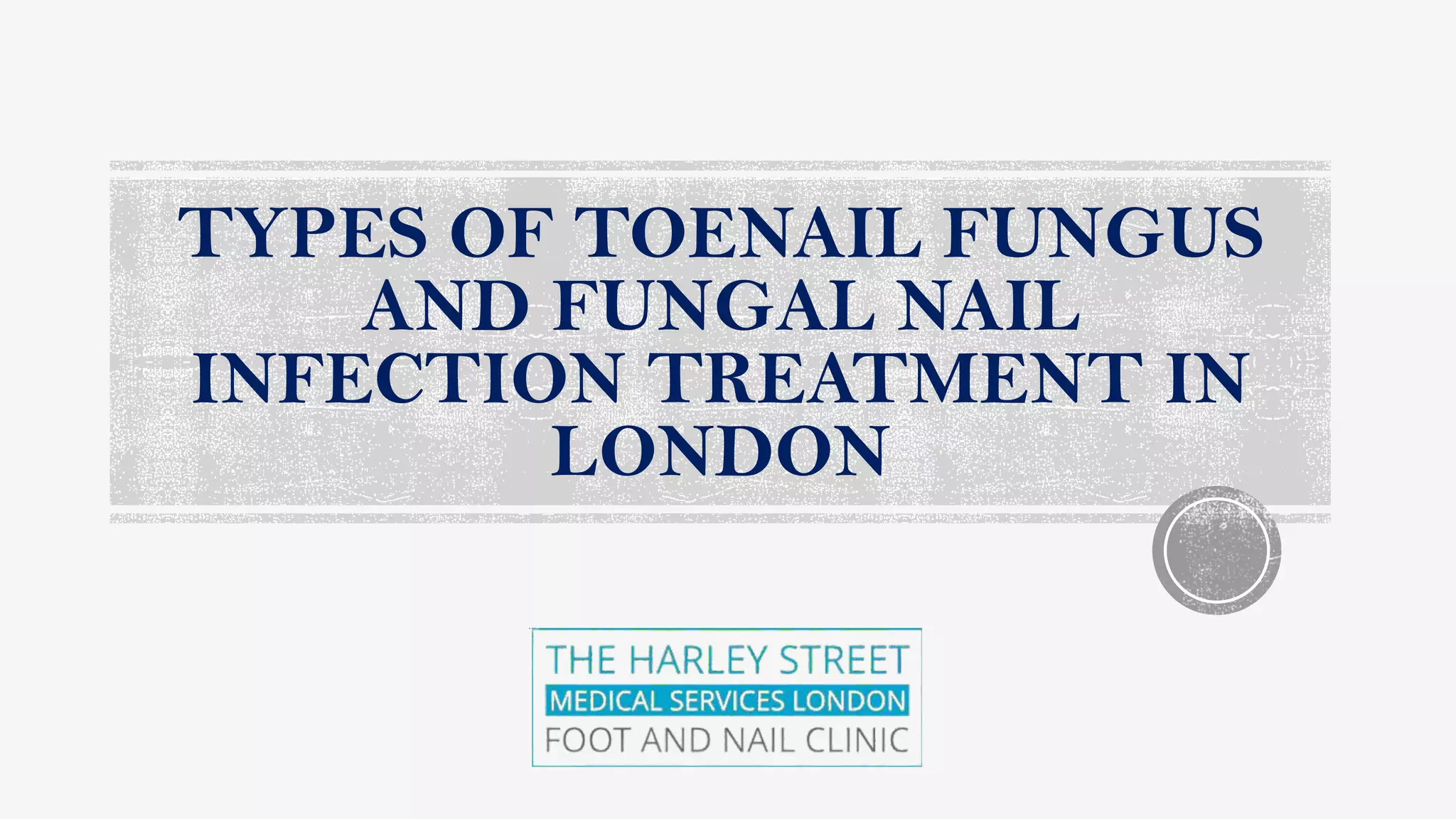 Types Of Toenail Fungus And Fungal Nail Infection Treatment In London | PDF