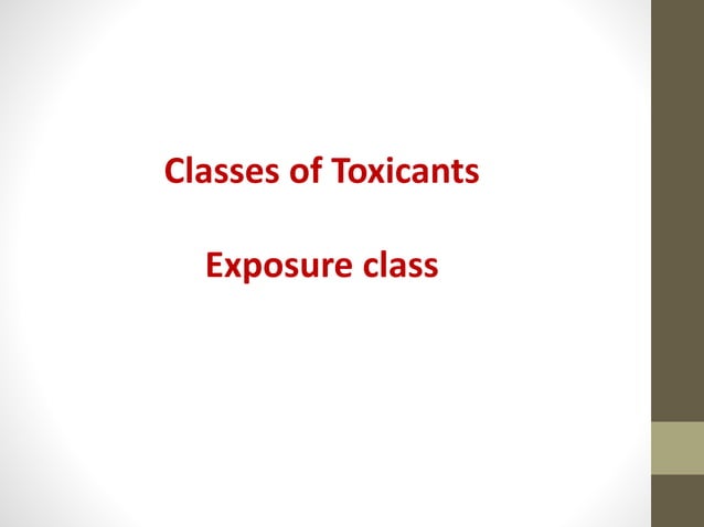 Types of Toxicants - exposure class | PPTX