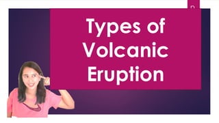 TYPES OF VOLCANIC ERUPTION.ppt for grade 9x | PPTX