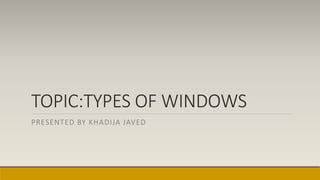 Types of windows (with PROS and CONS) | PPTX