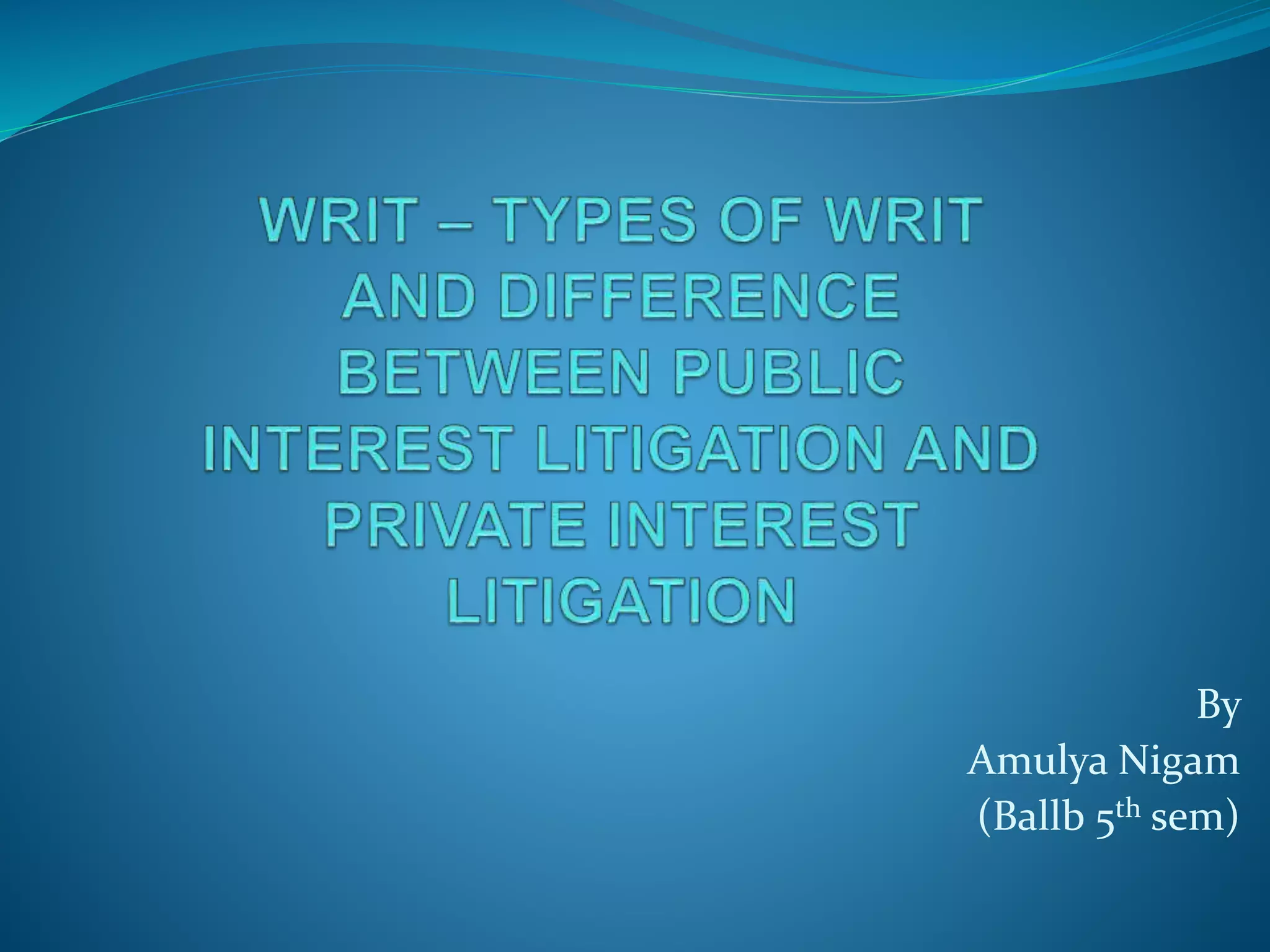 Types of writ and difference between public interest litigation and private inte | PPTX ...
