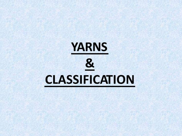 Yarns and Its Classification | PPTX
