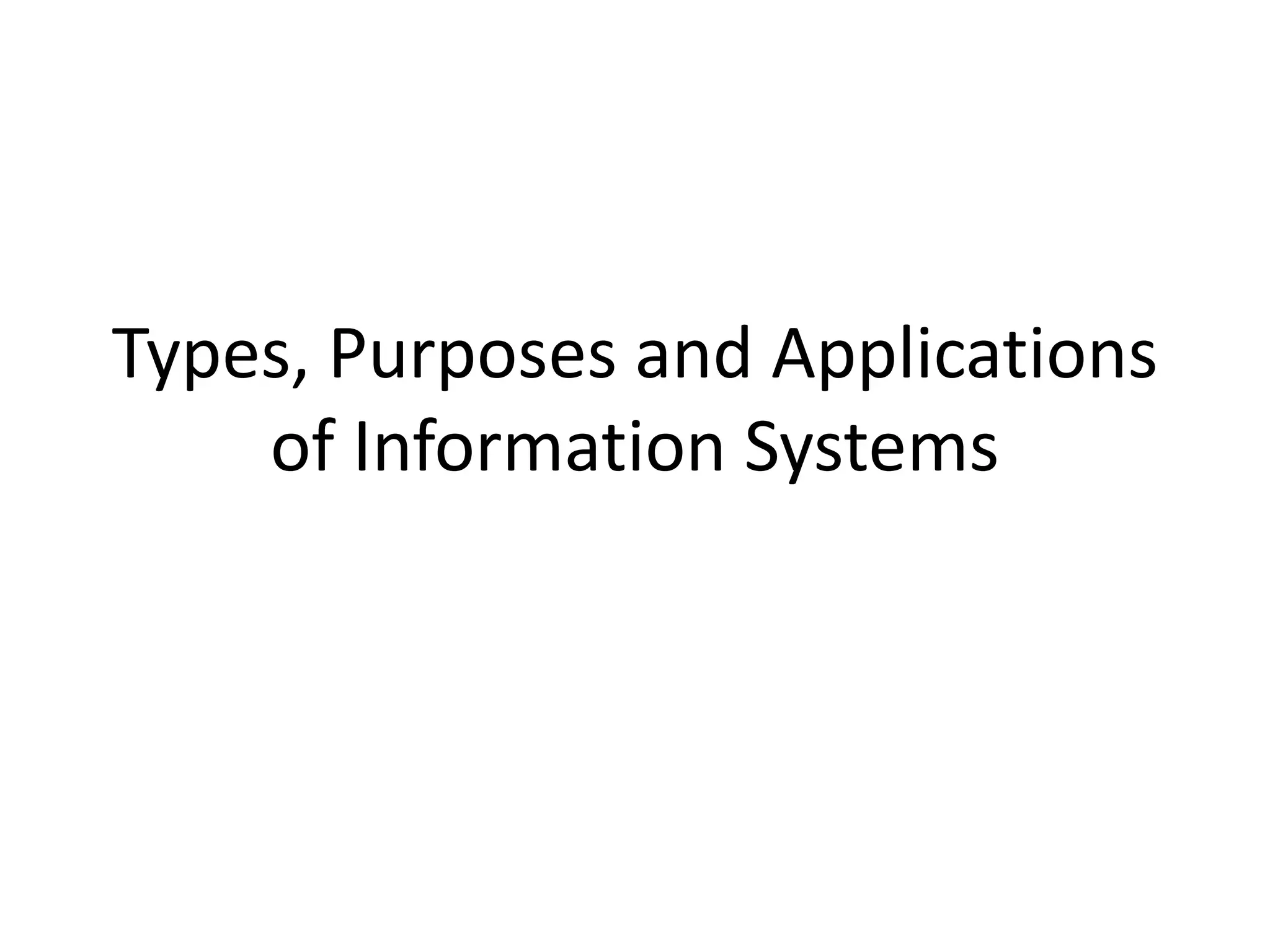 Types, purposes and applications of information systems | PPTX
