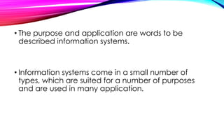 Types, purposes, applications of information system | PPTX