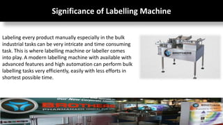 Types & significance of labelling machines from brothers pharmamach ...