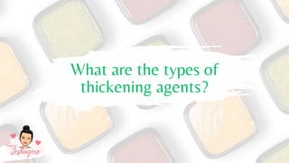 TYPES THICKENING AGENTS.pptx