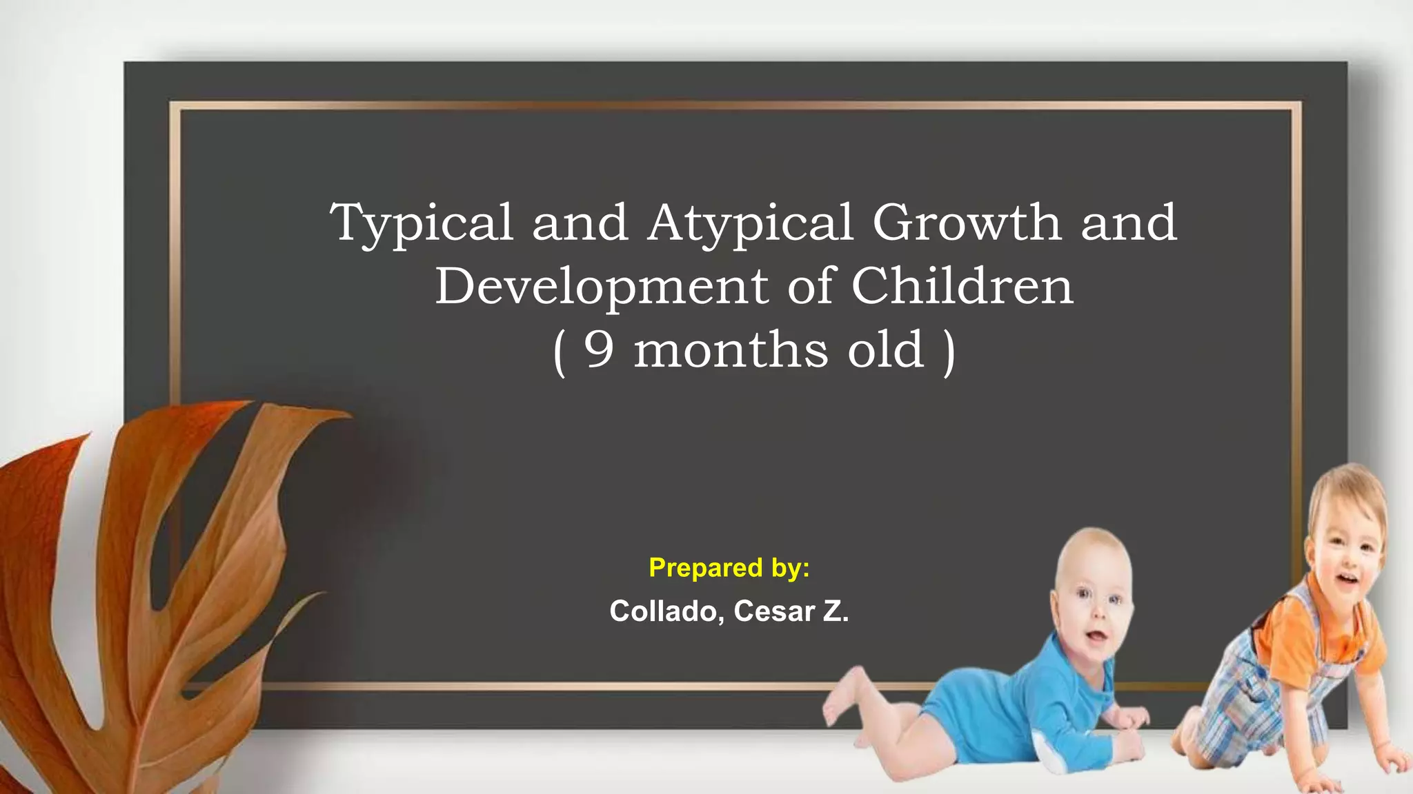 Typical and Atypical growth of a 9-month old child_ppt.pptx