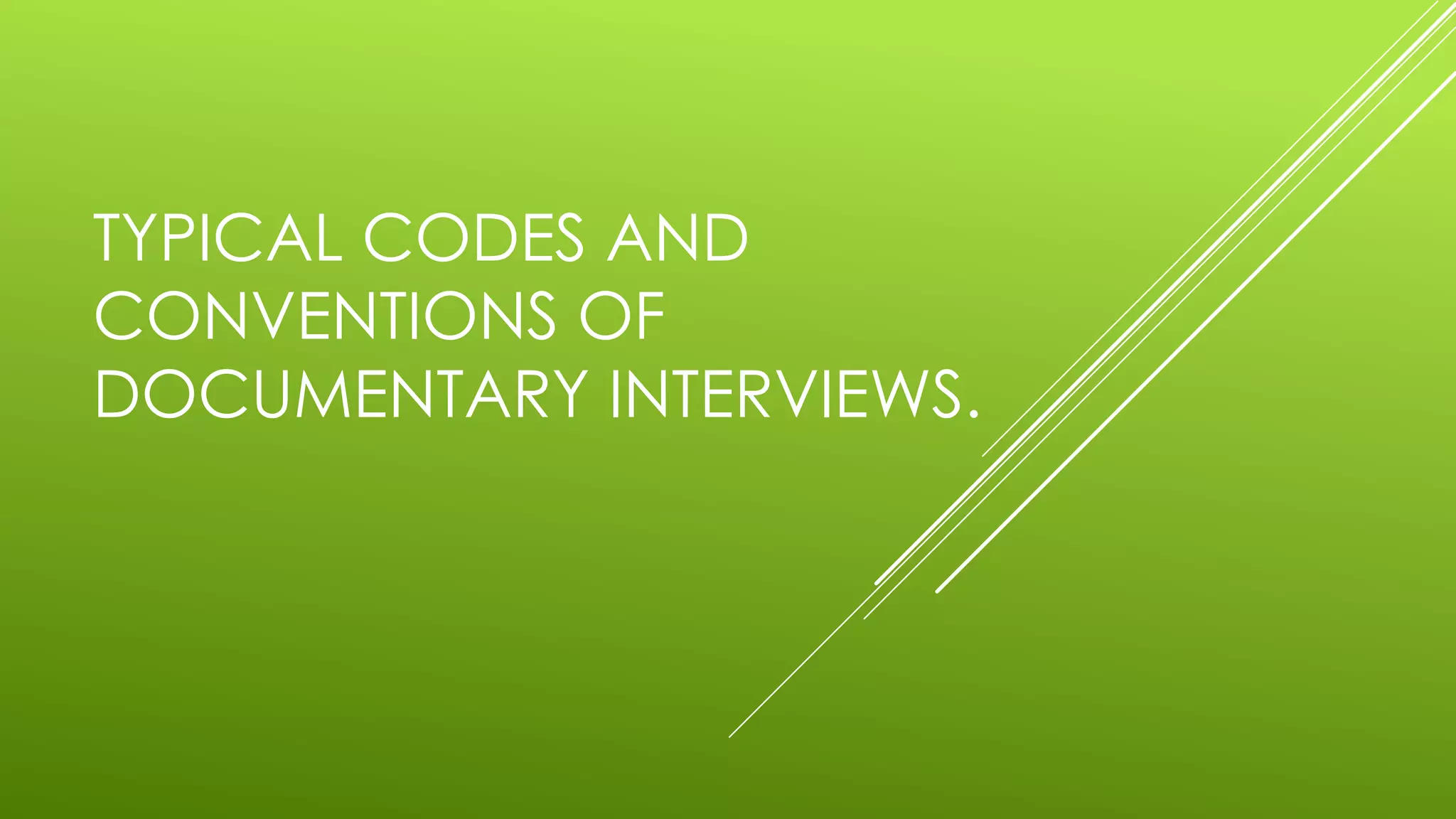 Typical codes and conventions of documentary interviews | PPT
