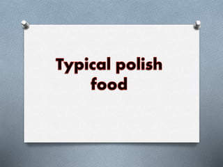 Typical Polish food - PPT made by Gabriela Motyka | PPT