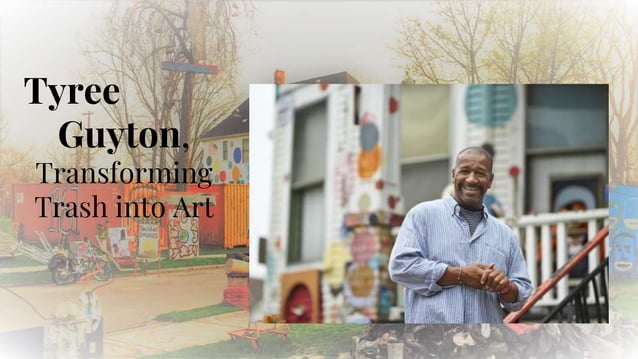 Tyree guyton, transforming trash into art | PPTX | Arts and Crafts ...