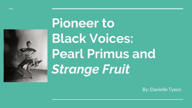 Pioneer to Black Voices: Pearl Primus and Strange Fruit | PPT