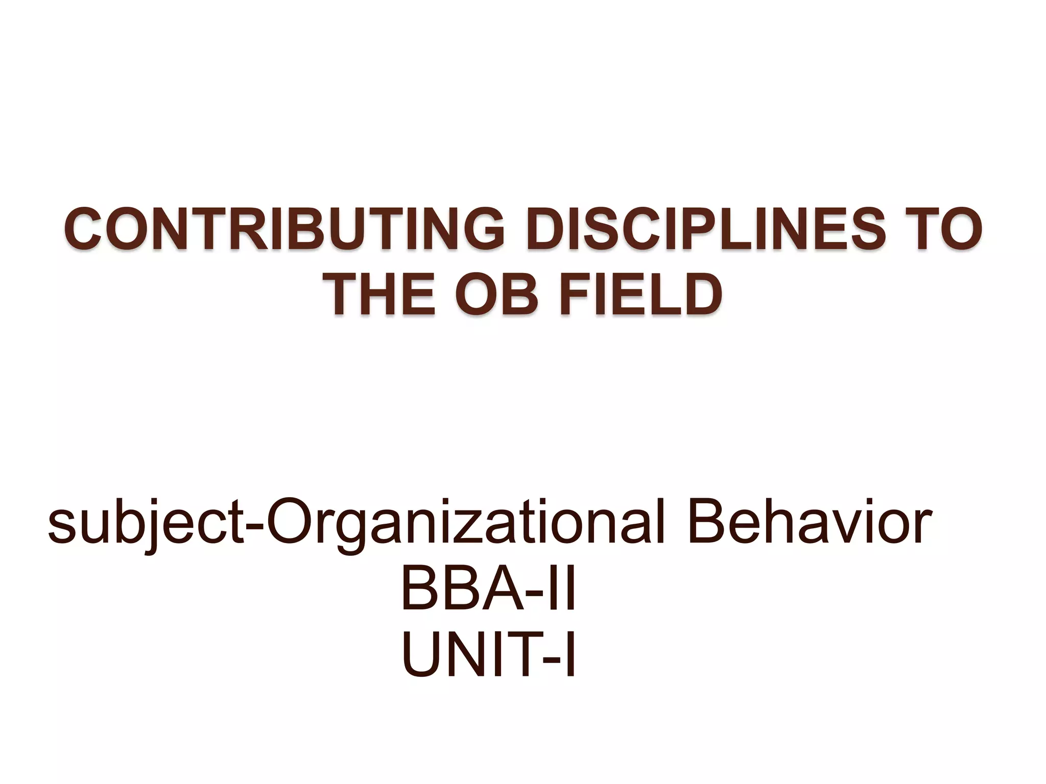 U 1.2 ob bba-ii contributing disciplines to the ob field | PPTX