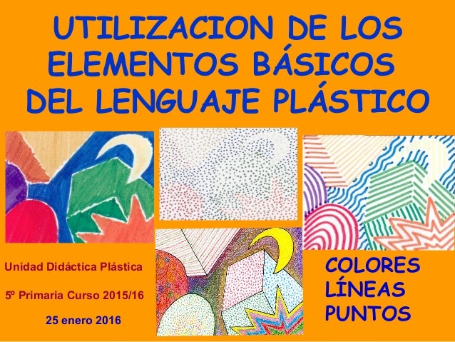U. D. PLÁSTICA. UTILIZACIÓN DE LOS ELEMENTOS BÁSICOS DEL LENGUAJE PLÁ…
