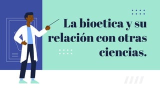 U1-5-Origen de la bioetica y su relacion con otras ciencias ...
