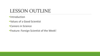 Unit 1, Lesson 1.4 - What is a Scientist? | PPTX