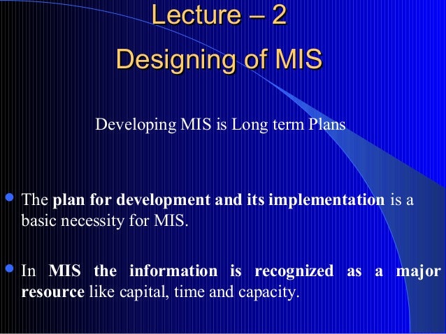 Development of MIS: Information requirement, Designing of MIS, Implem…