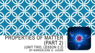 Unit 2, Lesson 2.2 - Properties of Matter (Part Two) | PPTX