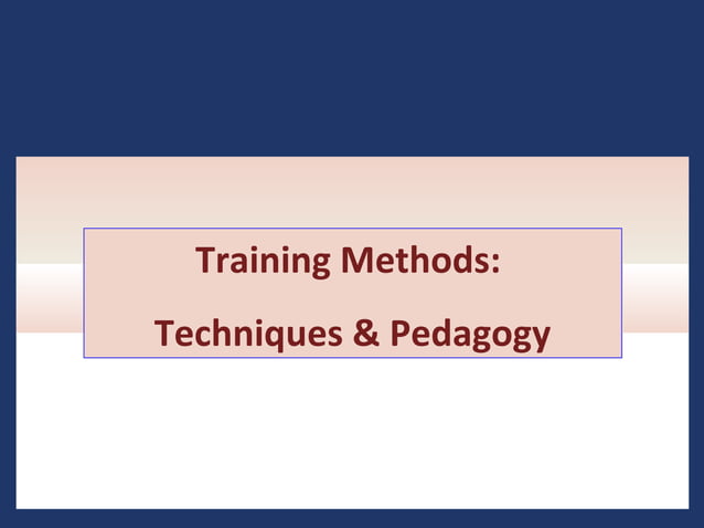 Training Methods, Techniques & Pedagogy, Training aids & Tools, Facilities for Training | PPT ...