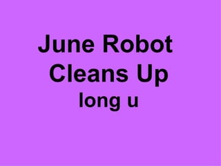 U4 june robot-cleans-up | PPT