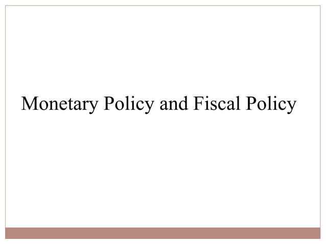 Monetary Policy and Fiscal Policy | PPT