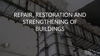 REPAIR, RESTORATION AND STRENGTHENING OF BUILDINGS | PPTX