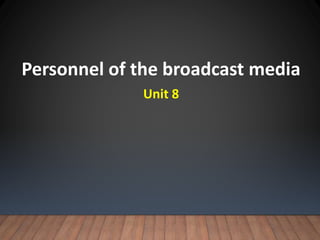 Broadcast media-Unit 8-Personnel of Broadcast Media | PPTX