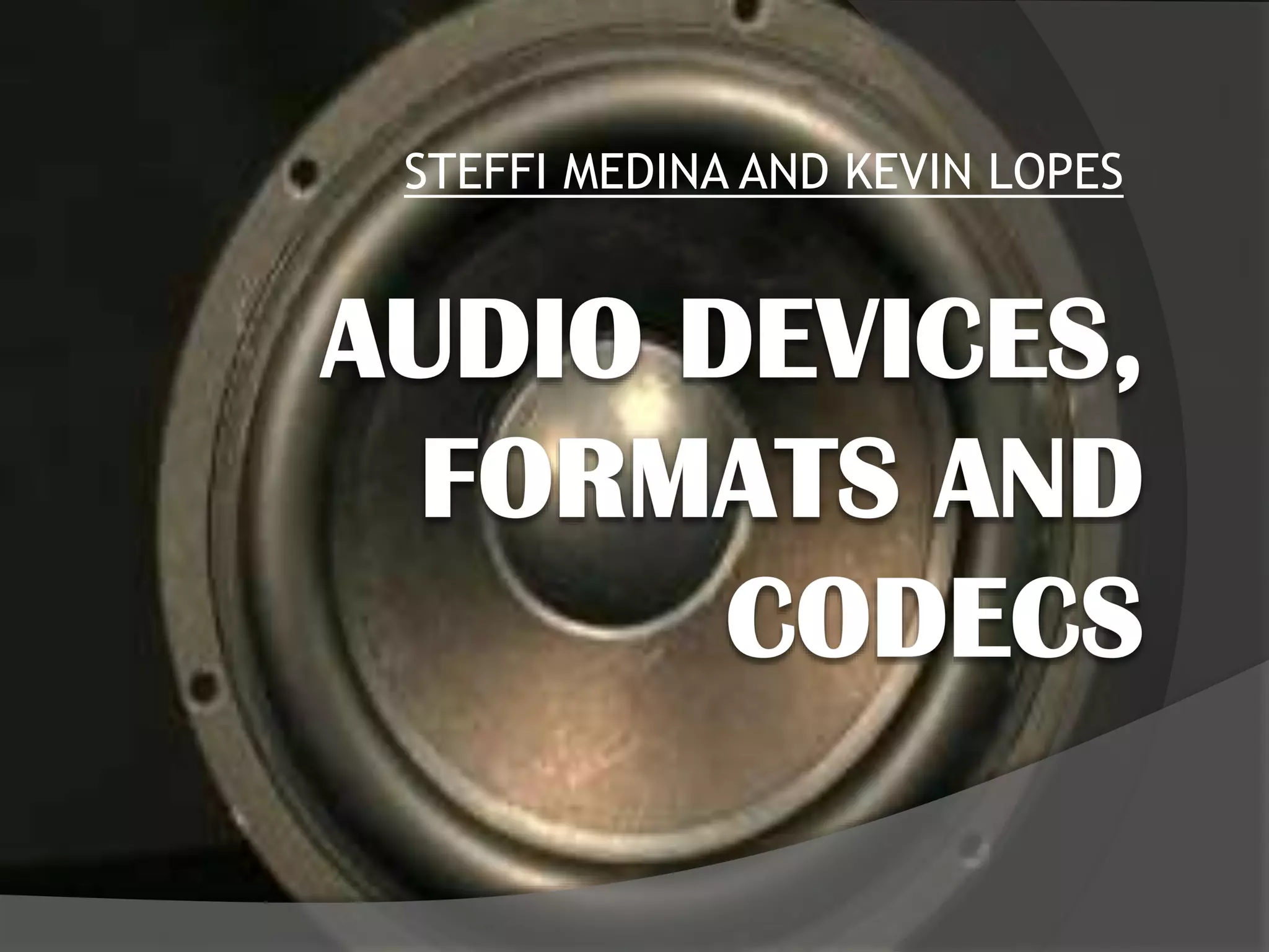 AUDIO DEVICES, FORMATS AND CODECS | PPTX