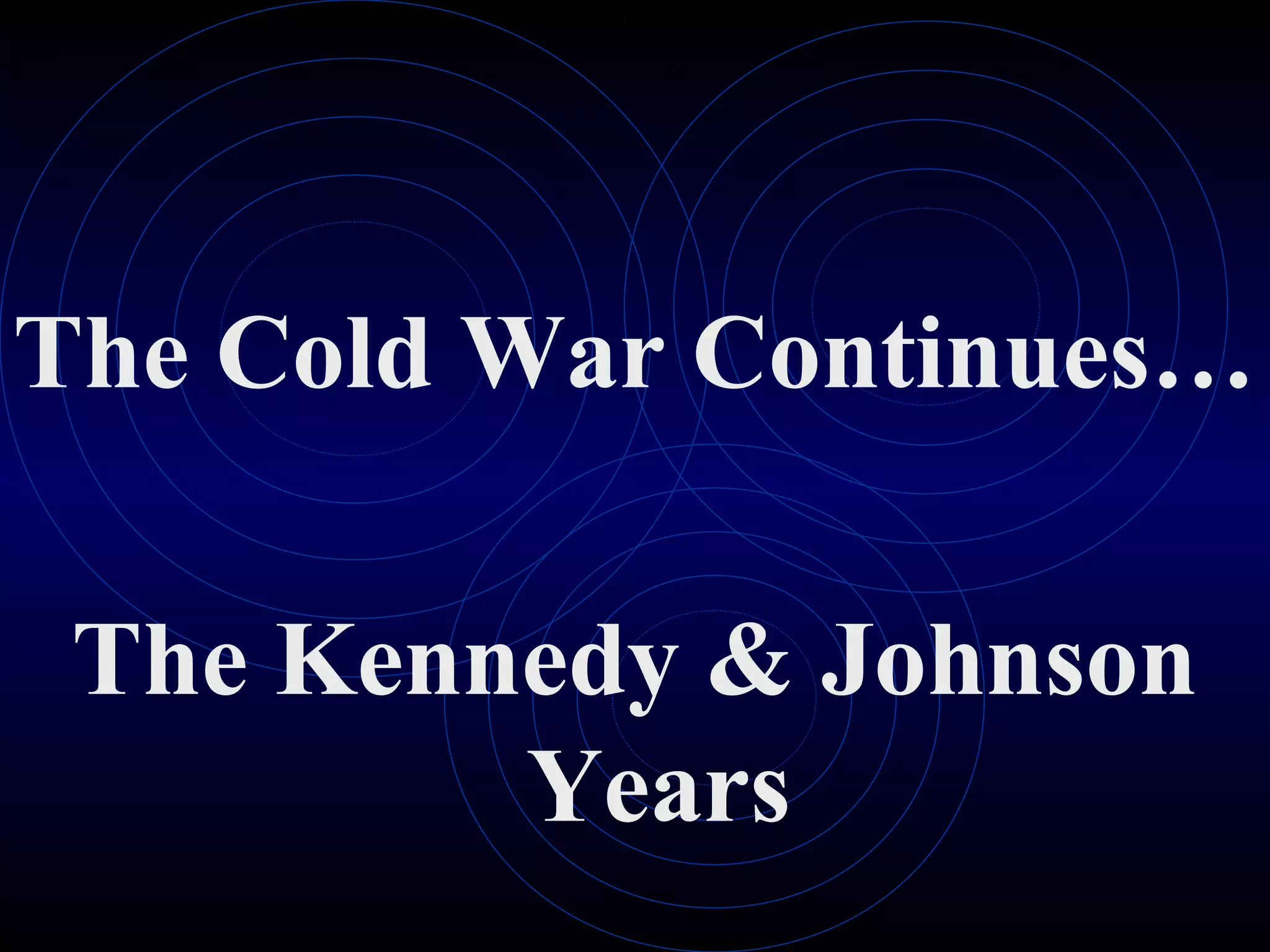 The Cold War Kennedy & Johnson Years | PPT