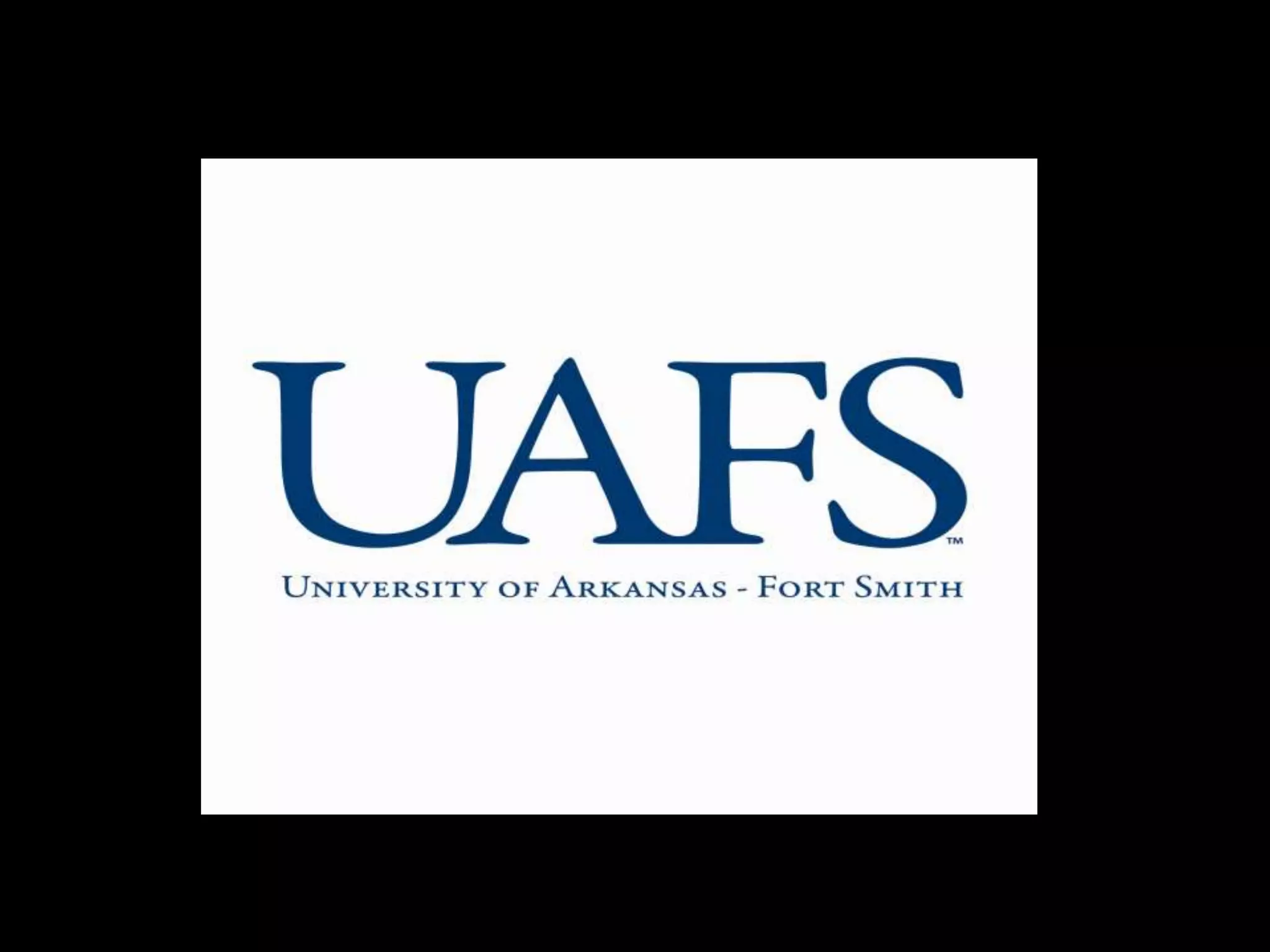 Uafs. university of arkansas. fort smith | PPTX