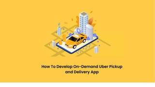 How to Build an On-Demand Uber Pickup Delivery App | PPT