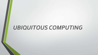 Ubiquitous computing presentation | PPT