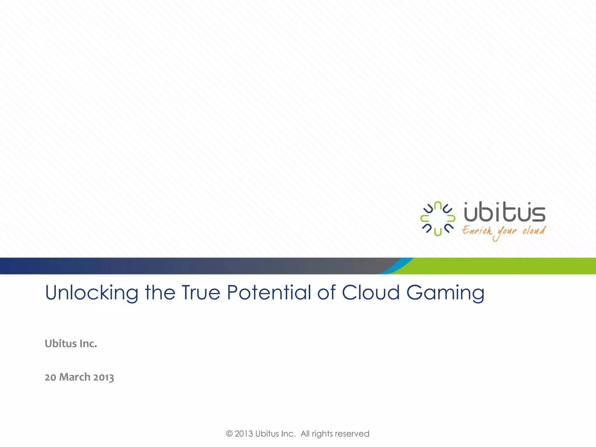 Ubitus unlocking the_true_potential_of_cloud_gaming | PDF | Internet | Computing