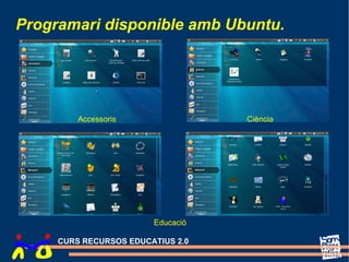 Curs Recursos Educatius 2.0 - Ubuntu i miniportàtils | PPT