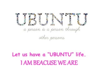 (Ubuntu i am because we are) | PPTX